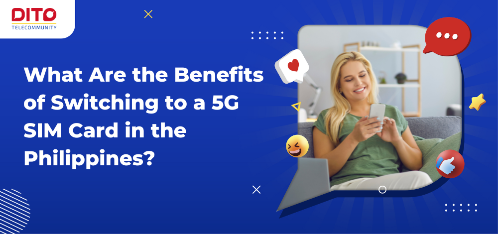 Advantages of Switching to a 5G SIM Card | Philippines