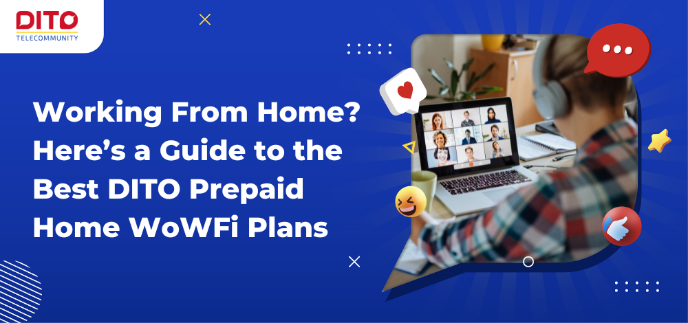 Working From Home? Here’s a Guide to the Best DITO Prepaid Home WoWFi Plans